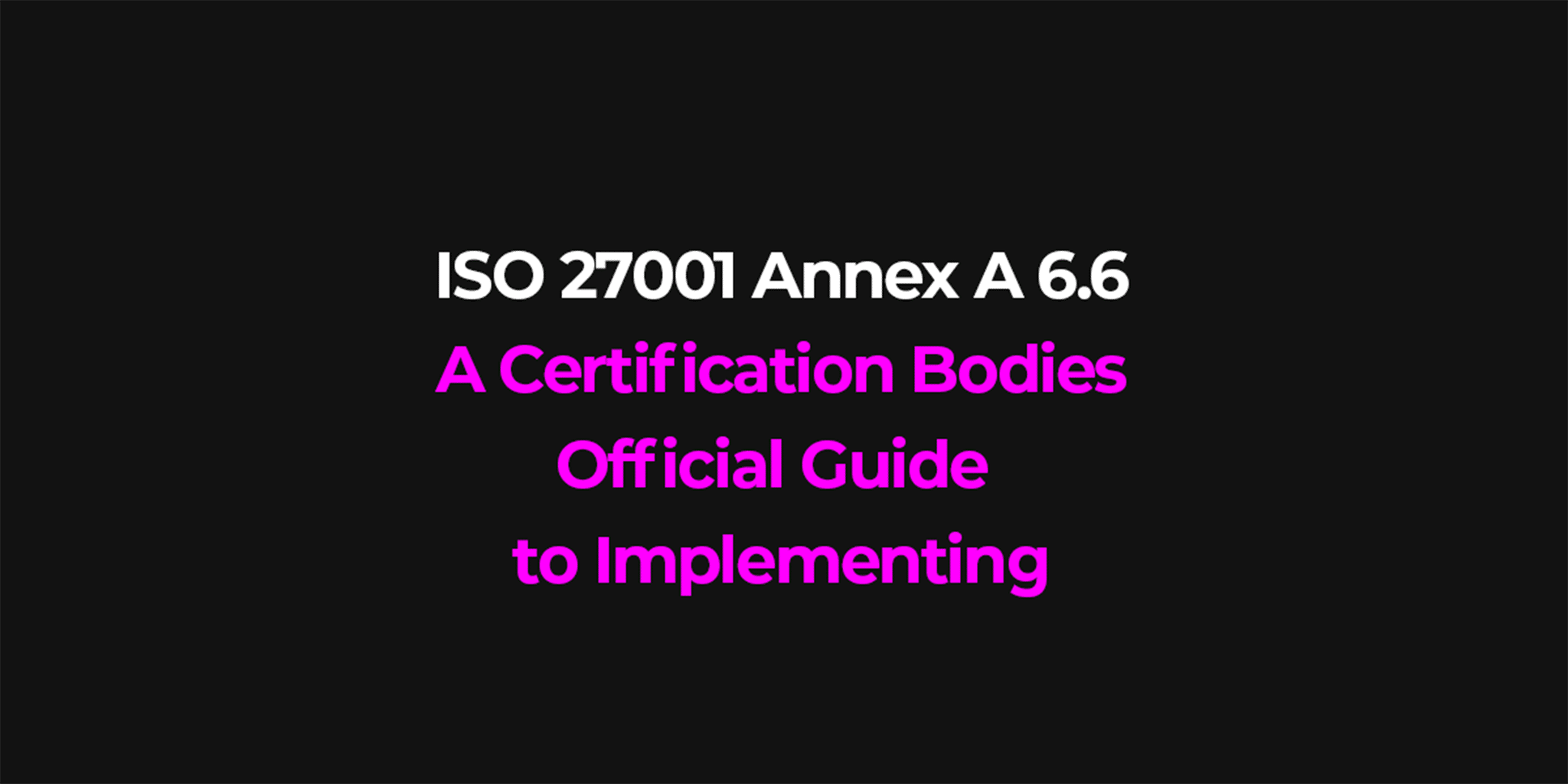 How to implement ISO 27001 Annex A 6.6: certification body guide