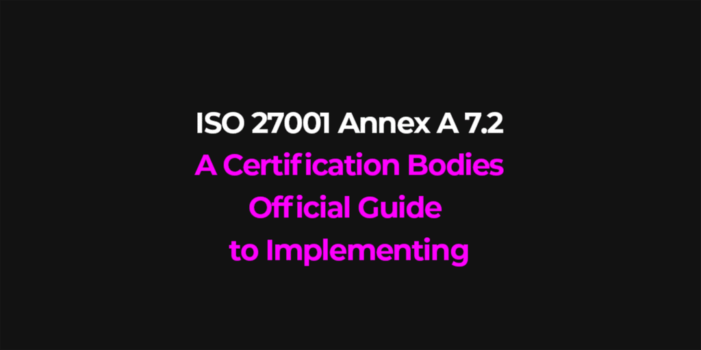 How to implement ISO 27001 Annex A 7.2: certification body guide