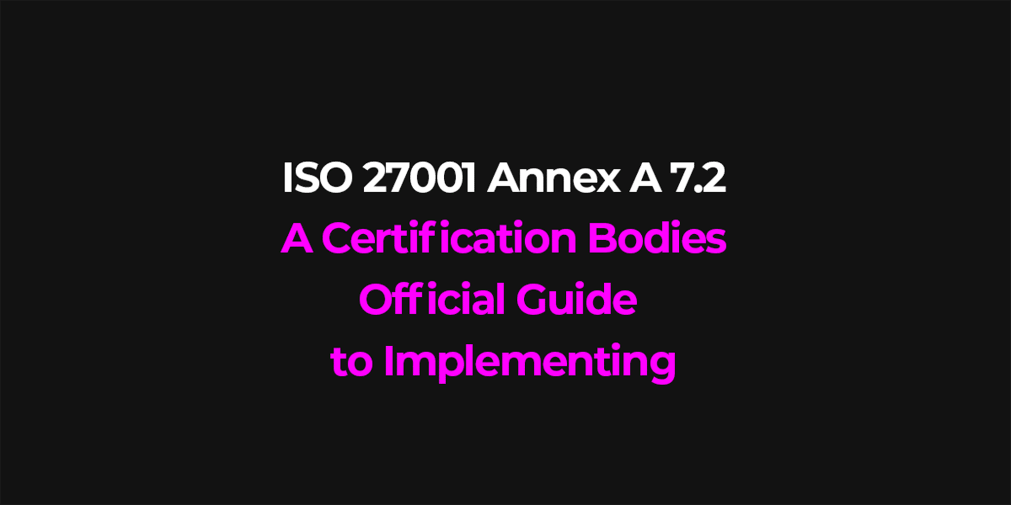 How to implement ISO 27001 Annex A 7.2: certification body guide