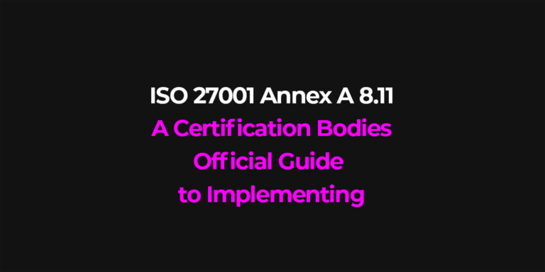 How to implement ISO 27001 Annex A 8.11: certification body guide