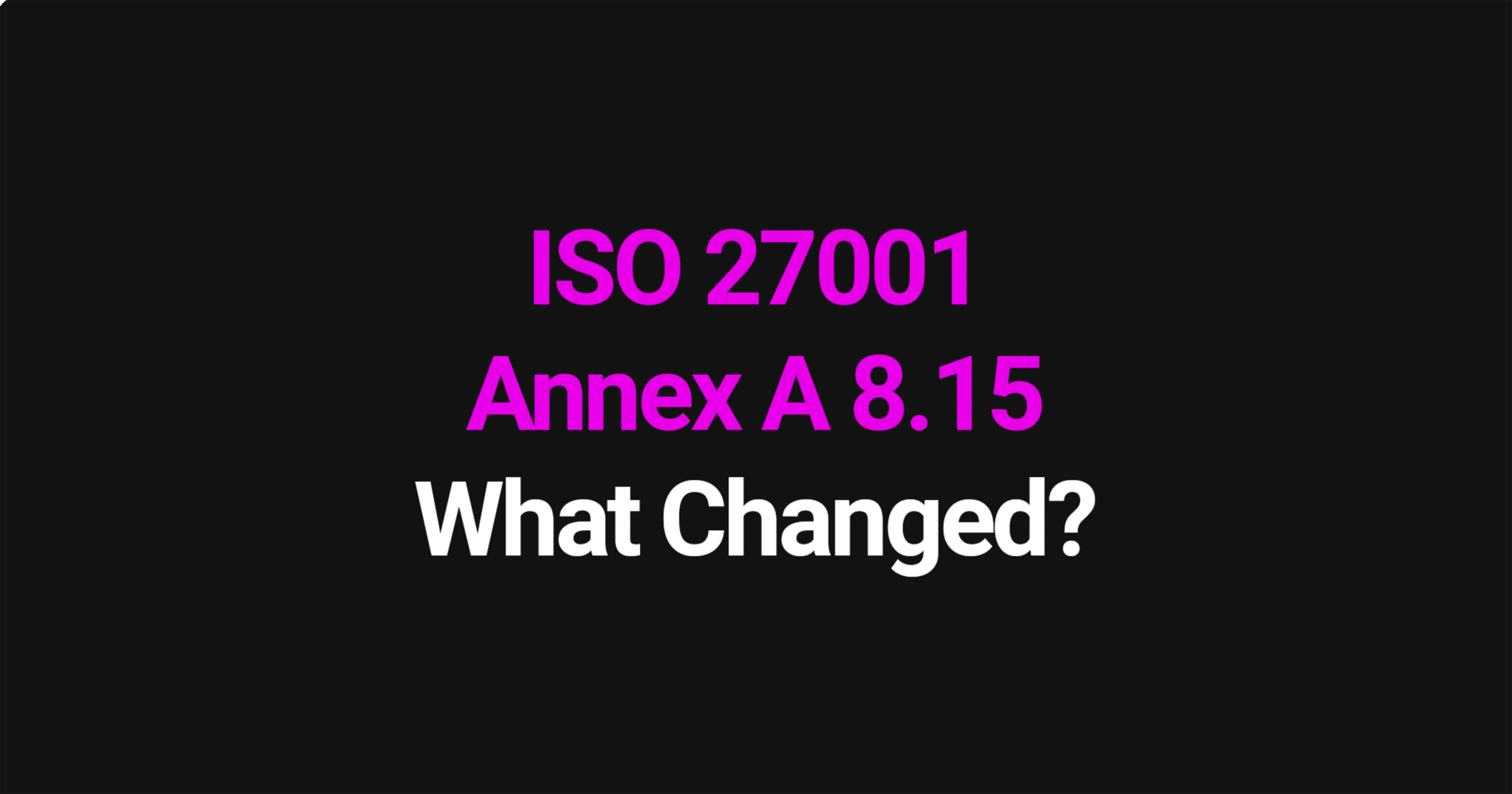 ISO 27001 Annex A 8.15 - what changed in the 2022 update
