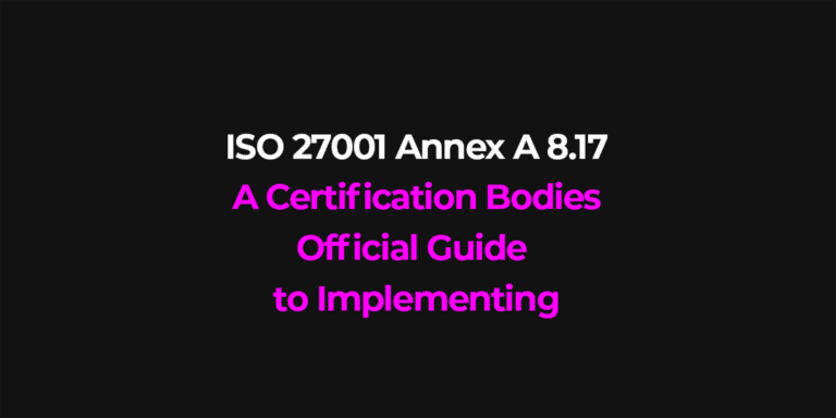 How to implement ISO 27001 Annex A 8.17: certification body guide