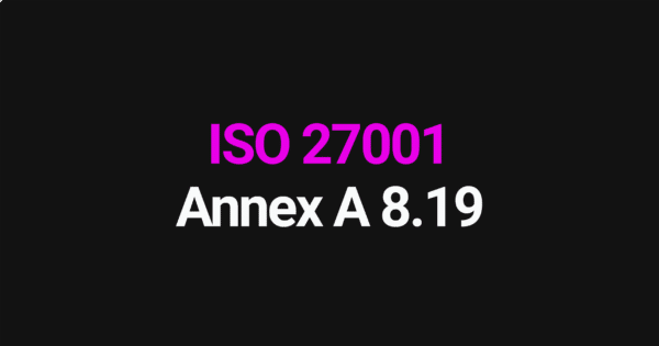 ISO 27001 Annex A 8.19 Explained