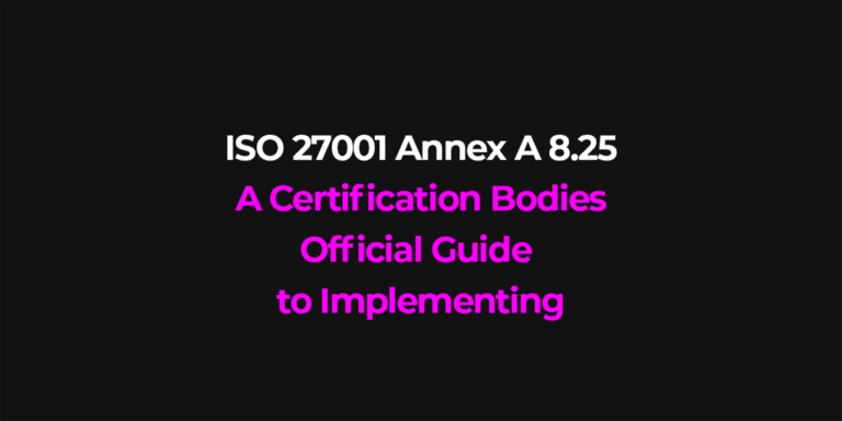 How to implement ISO 27001 Annex A 8.25: certification body guide