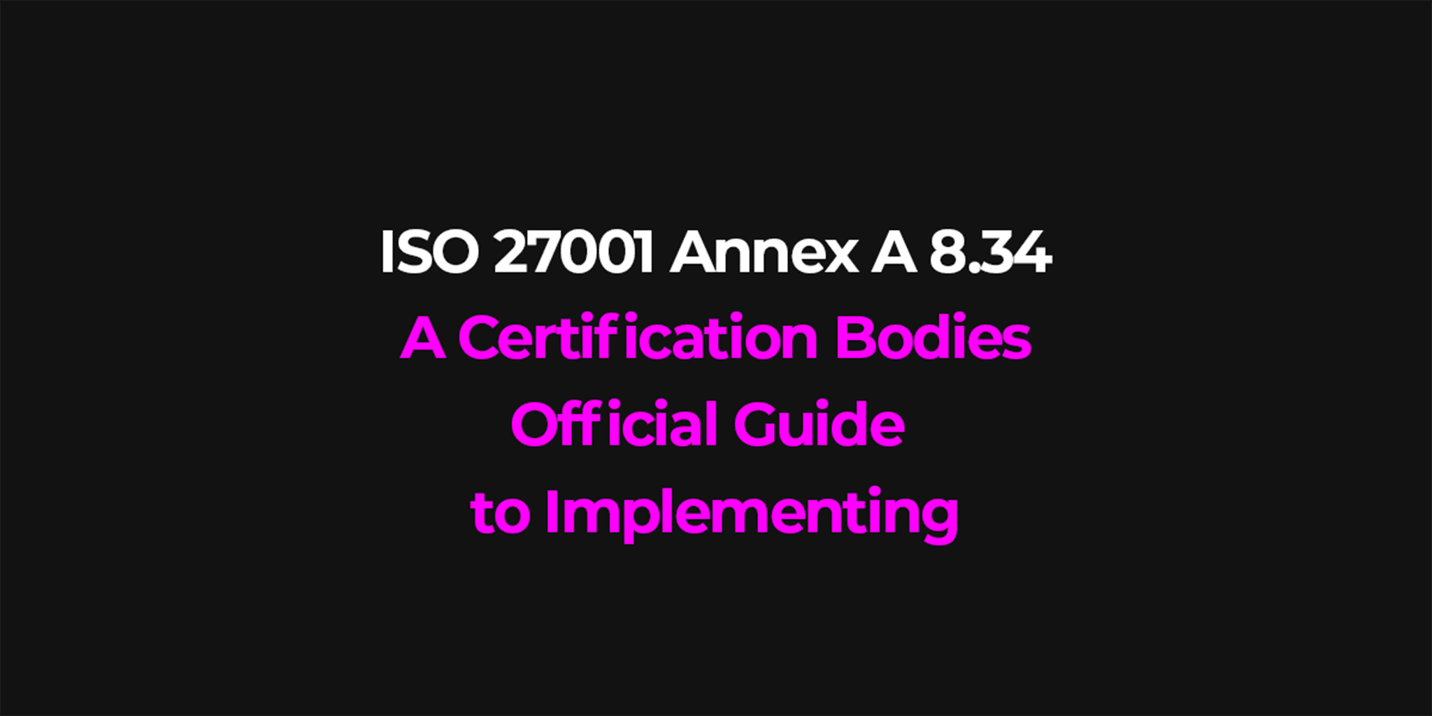 How to implement ISO 27001 Annex A 8.34: certification body guide