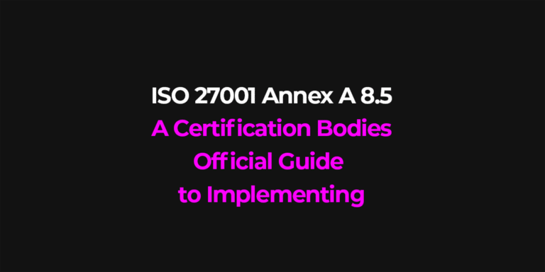 How to implement ISO 27001 Annex A 8.5: certification body guide