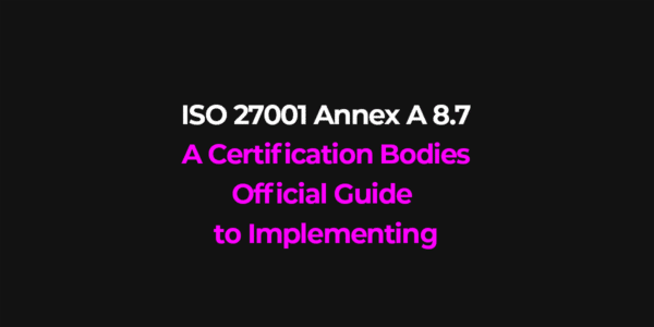 How to implement ISO 27001 Annex A 8.7: certification body guide