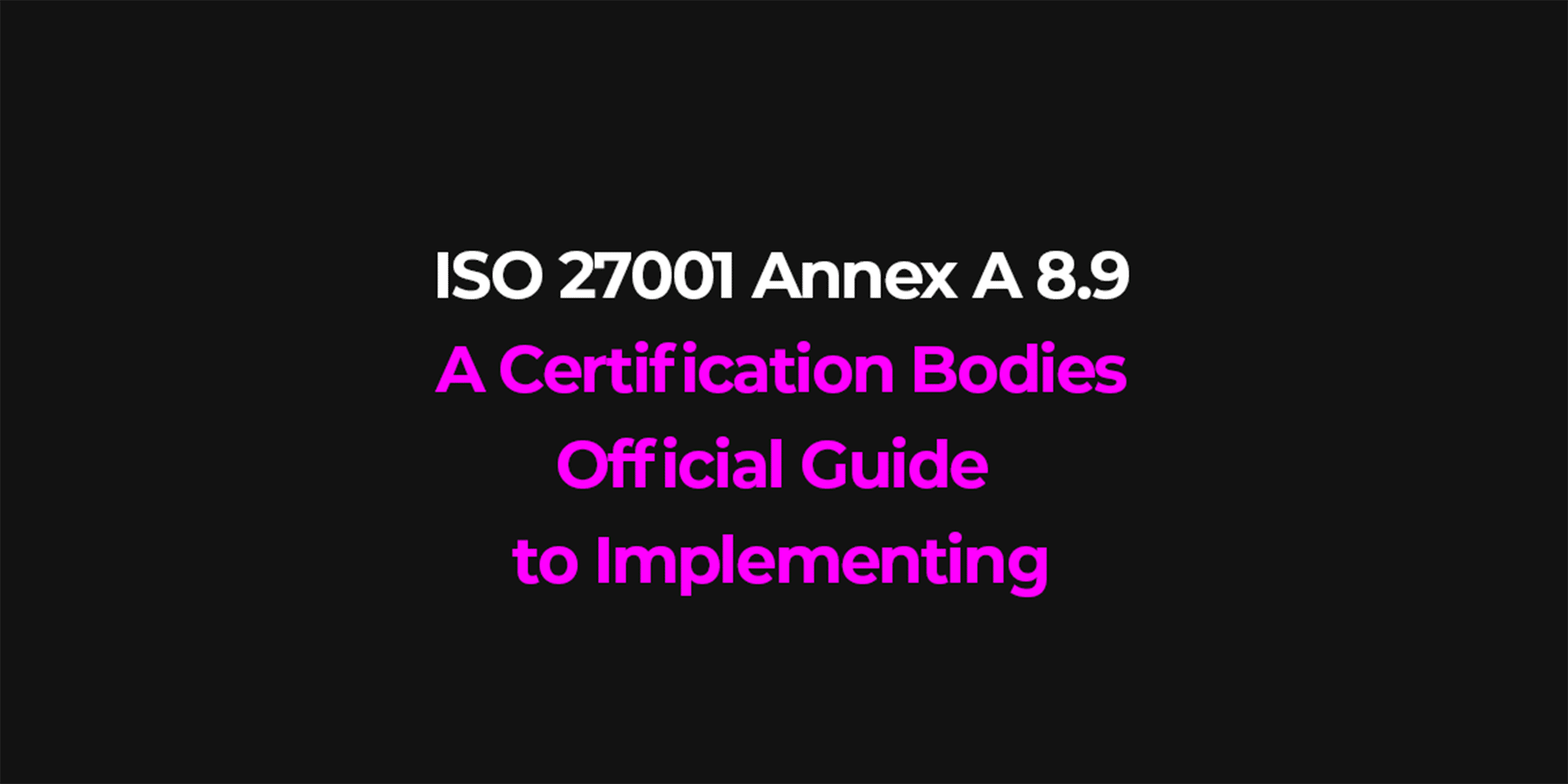 How to implement ISO 27001 Annex A 8.9: certification body guide