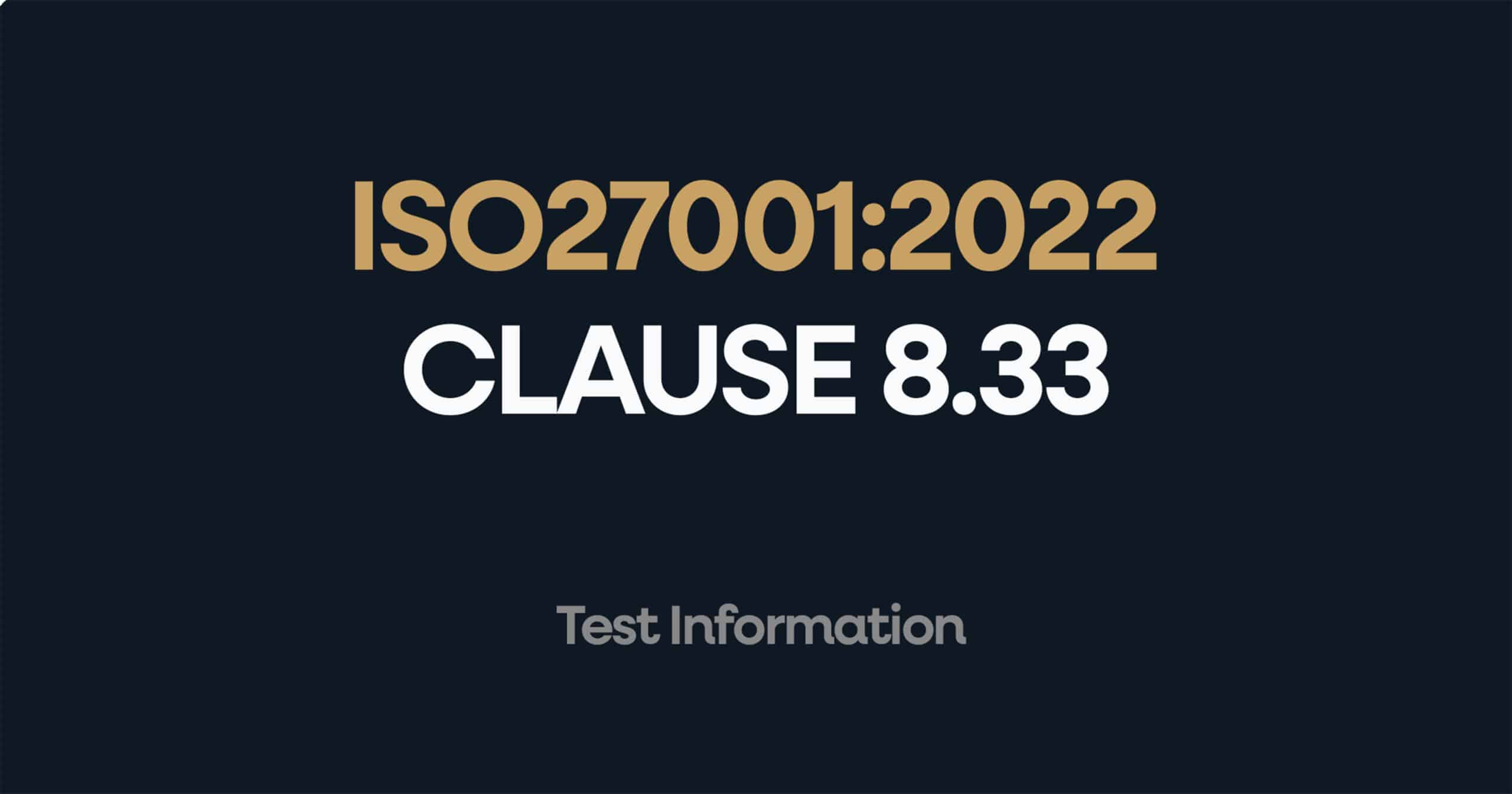 ISO 27001:2022 Annex A 8.33: Test Information Explained